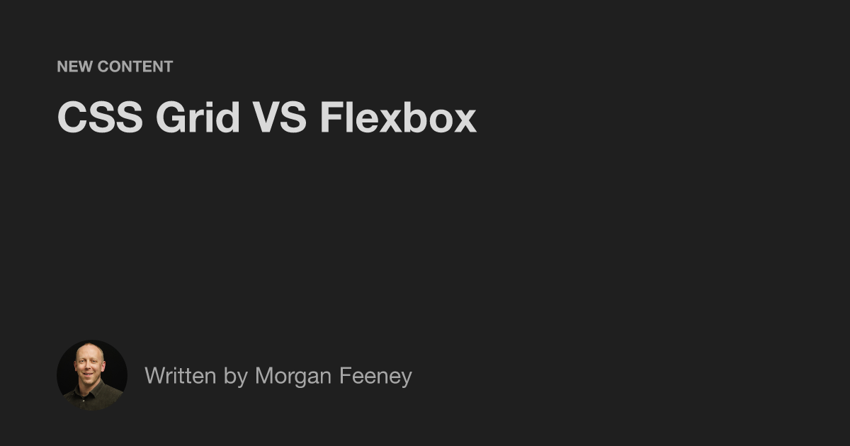 CSS Grid VS Flexbox — Morgan Feeney CSS Grid VS Flexbox — Morgan Feeney